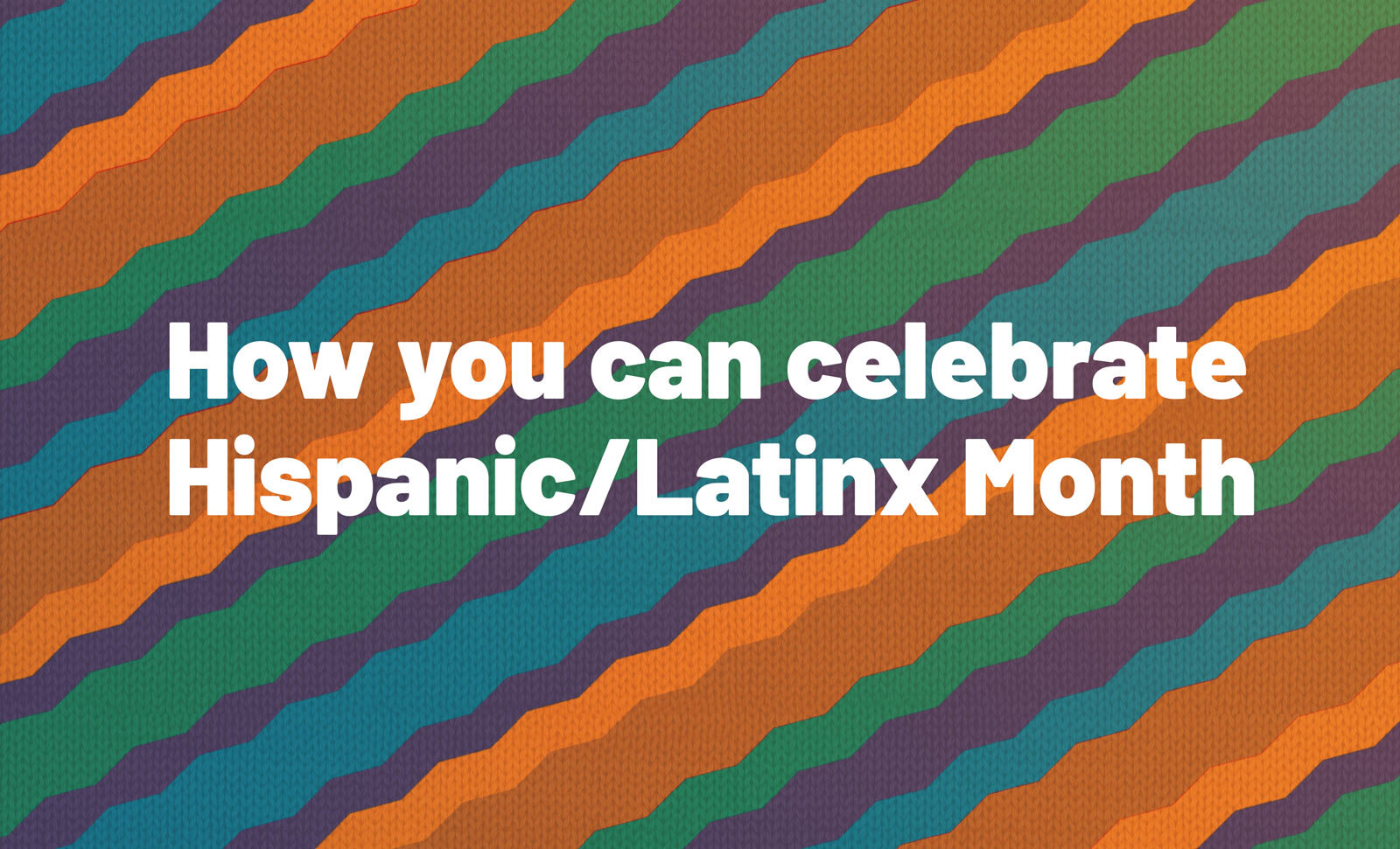 How you can celebrate Hispanic/Latinx Month